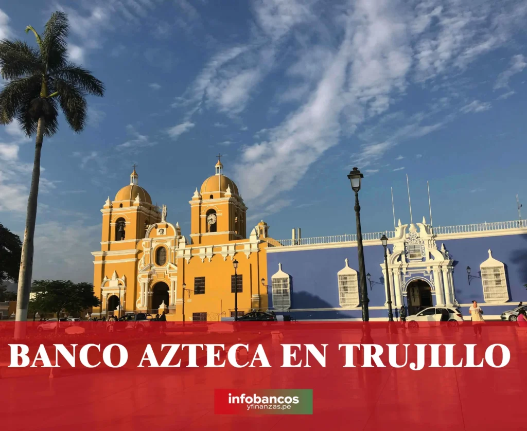 BANCO AZTECA TRUJILLO | Conoce todo a solo un clic